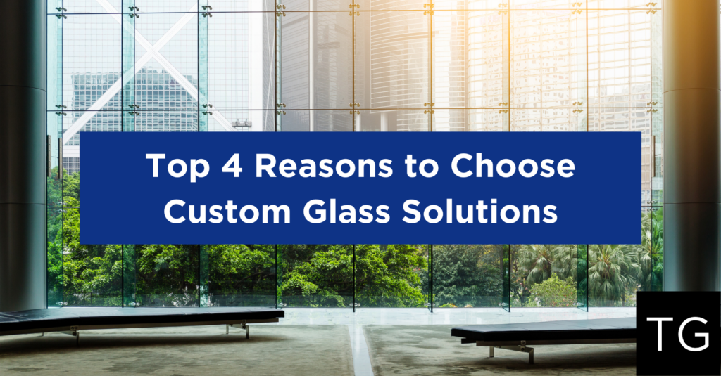 Top 4 Reasons to Choose Custom Glass Solutions - Torstenson Glass