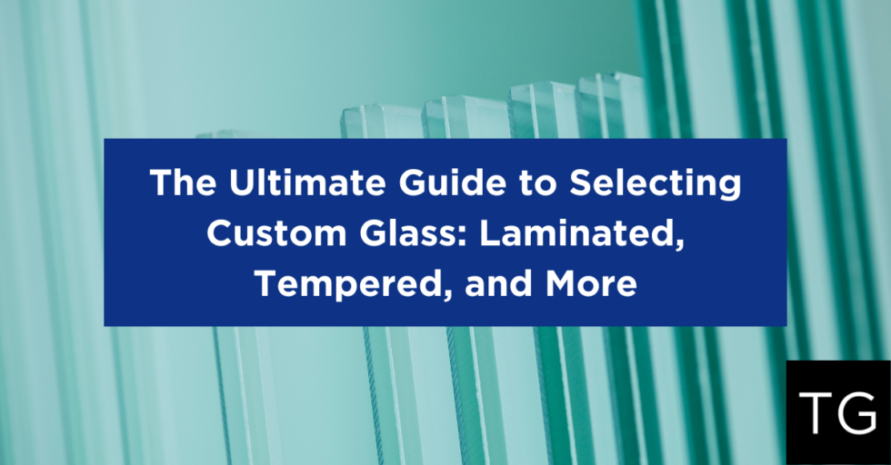 The Ultimate Guide to Choosing Custom Glass for Your Project: Laminated ...